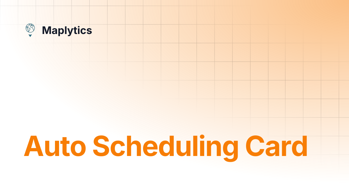 Auto Scheduling Card | Maplytics