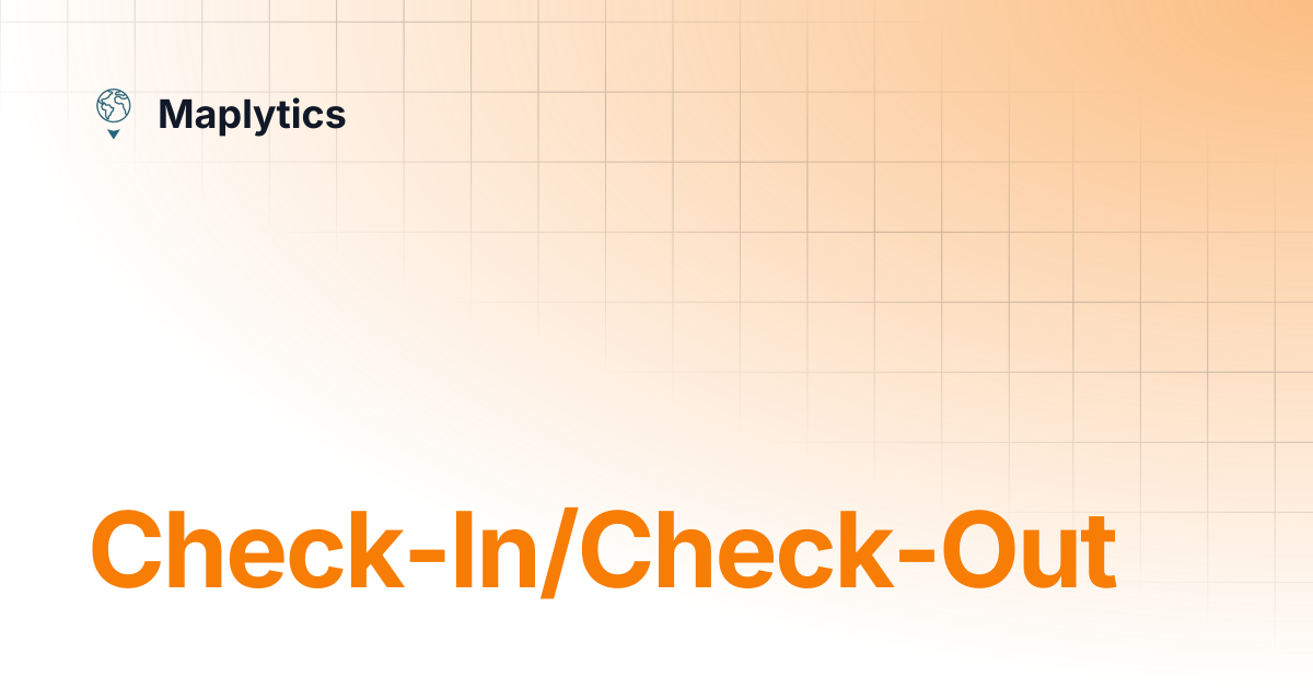 Check-In/Check-Out | Maplytics