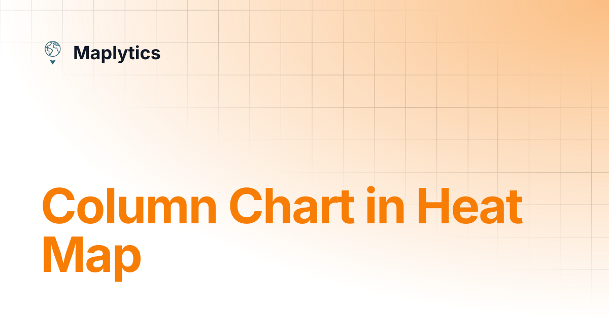 Column Chart in Heat Map | Maplytics