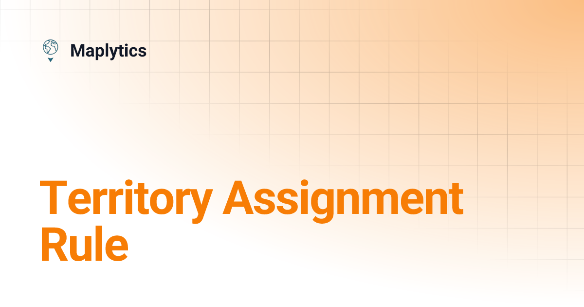 Territory Assignment Rule | Maplytics
