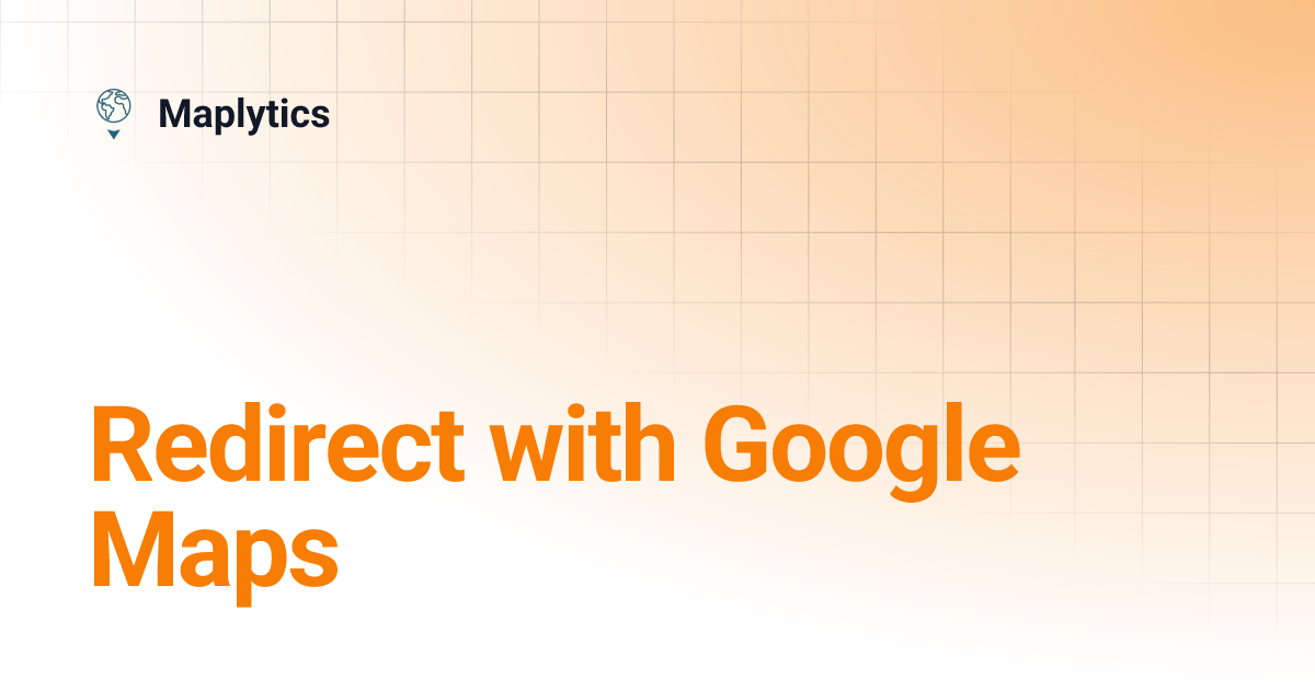 Redirect with Google Maps | Maplytics